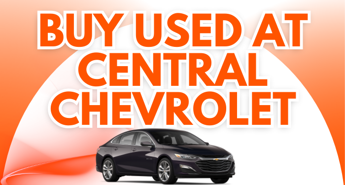Why Buying a Used Vehicle at Central Chevrolet Is a Smart Choice ...